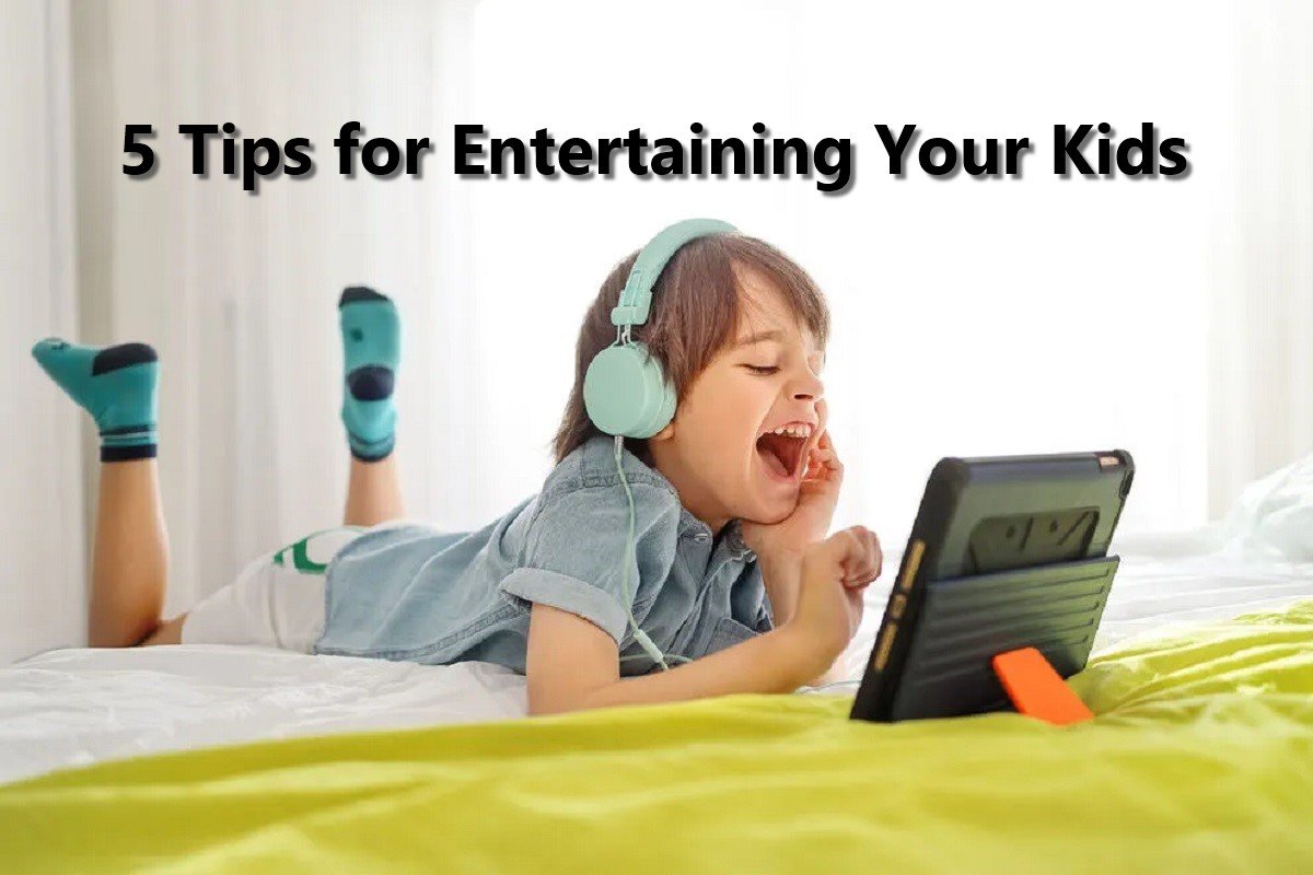 5 Tips for Entertaining Your Kids in 2023: Keep Them Happy and Engaged ...